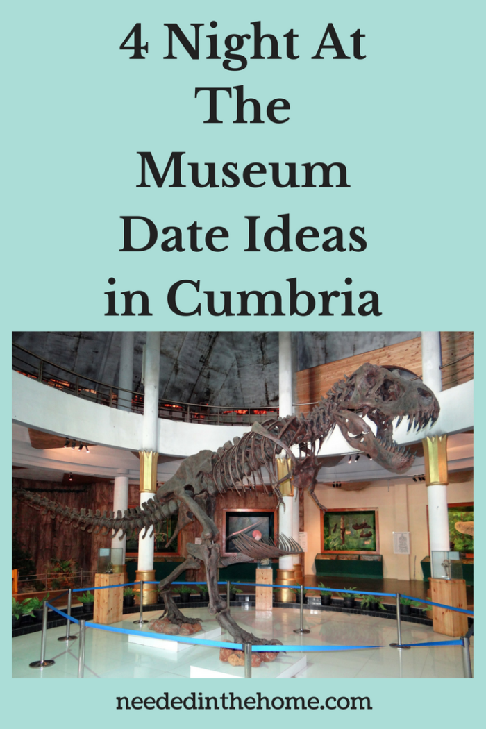 4 Night At The Museum Date Ideas in Cumbria - NeededInTheHome