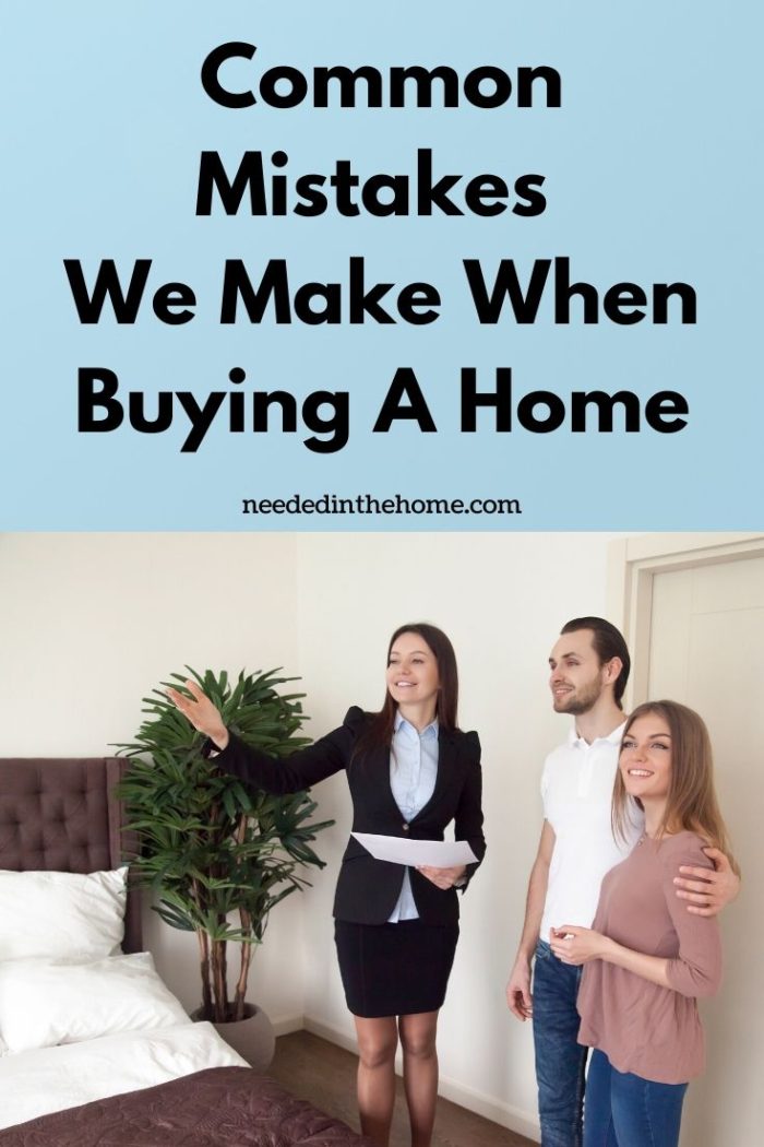 Common Mistakes We Make When Buying A Home - NeededInTheHome