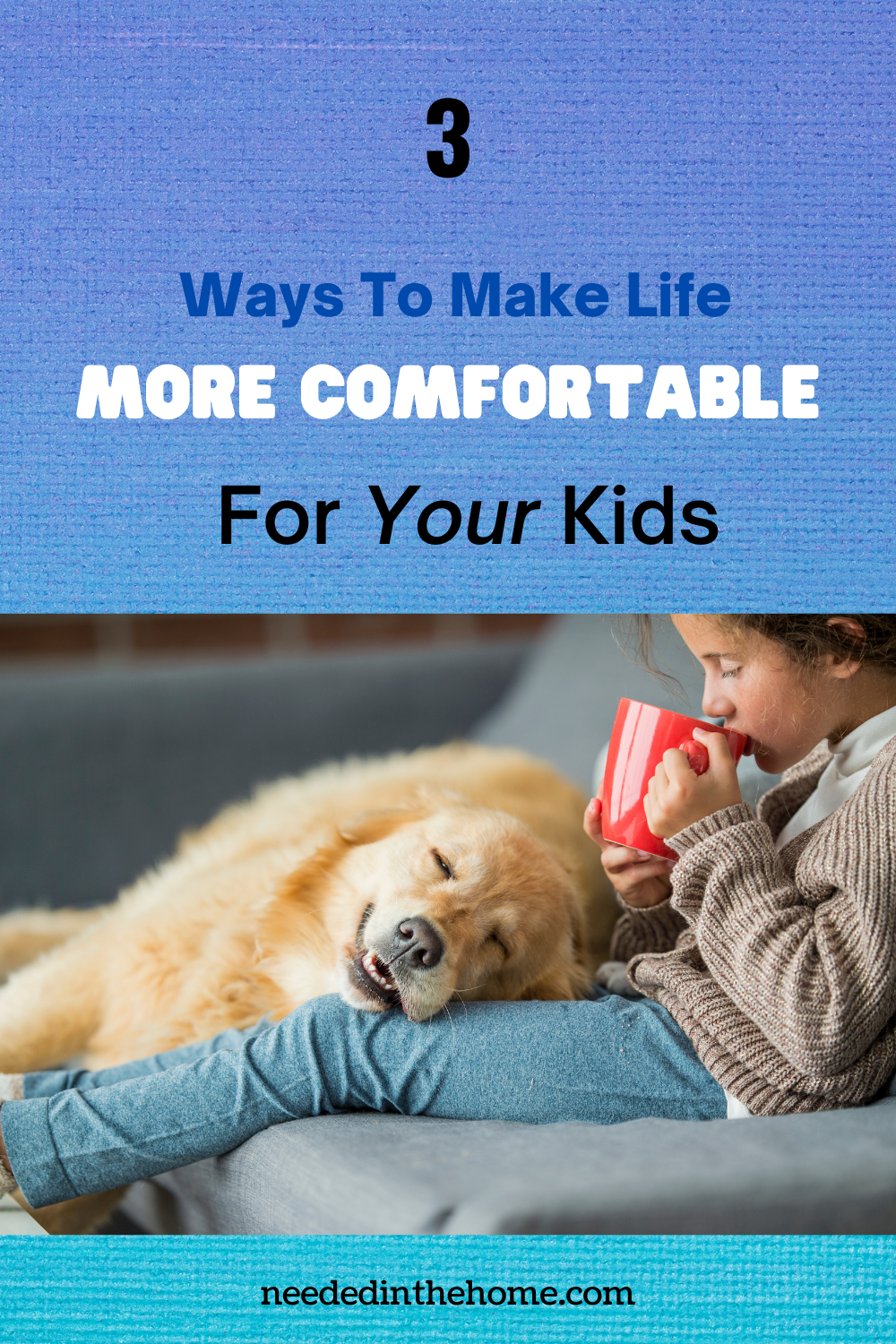 3 Ways To Make Life More Comfortable For Your Kids