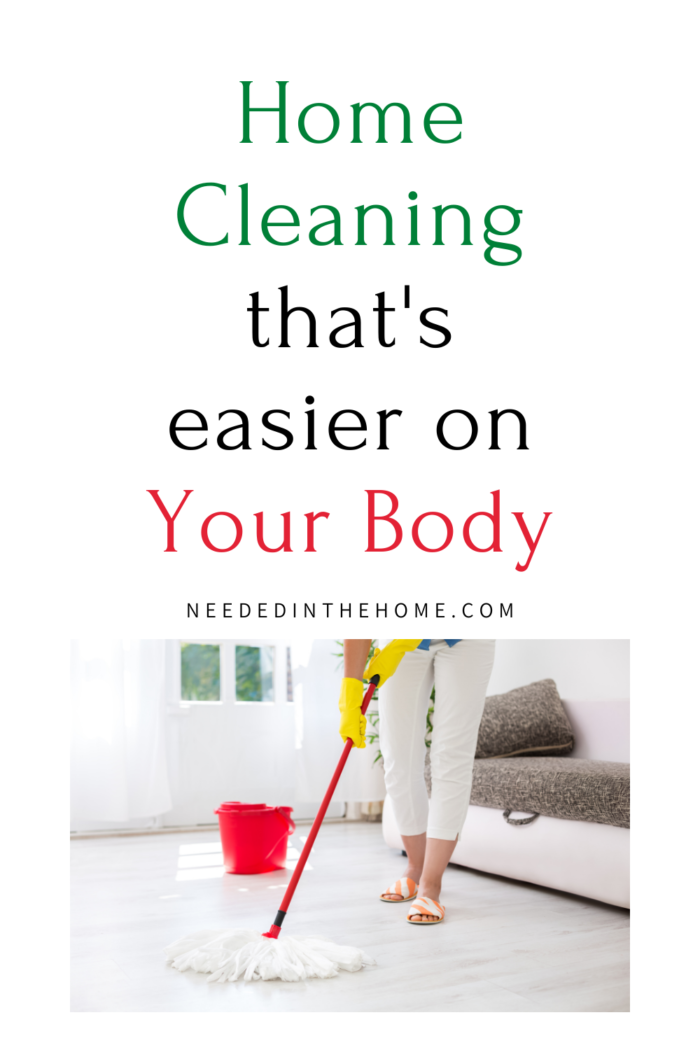 Make Cleaning Your Home Easier On Your Body - NeededInTheHome