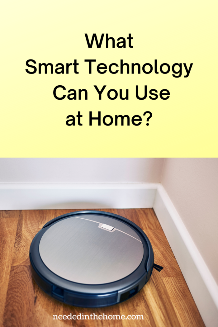 What Smart Technology Can You Use At Home? - NeededInTheHome