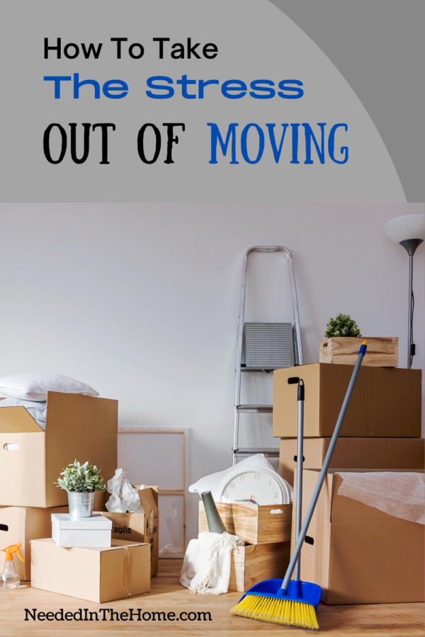 How To Take The Stress Out Of Moving - NeededInTheHome