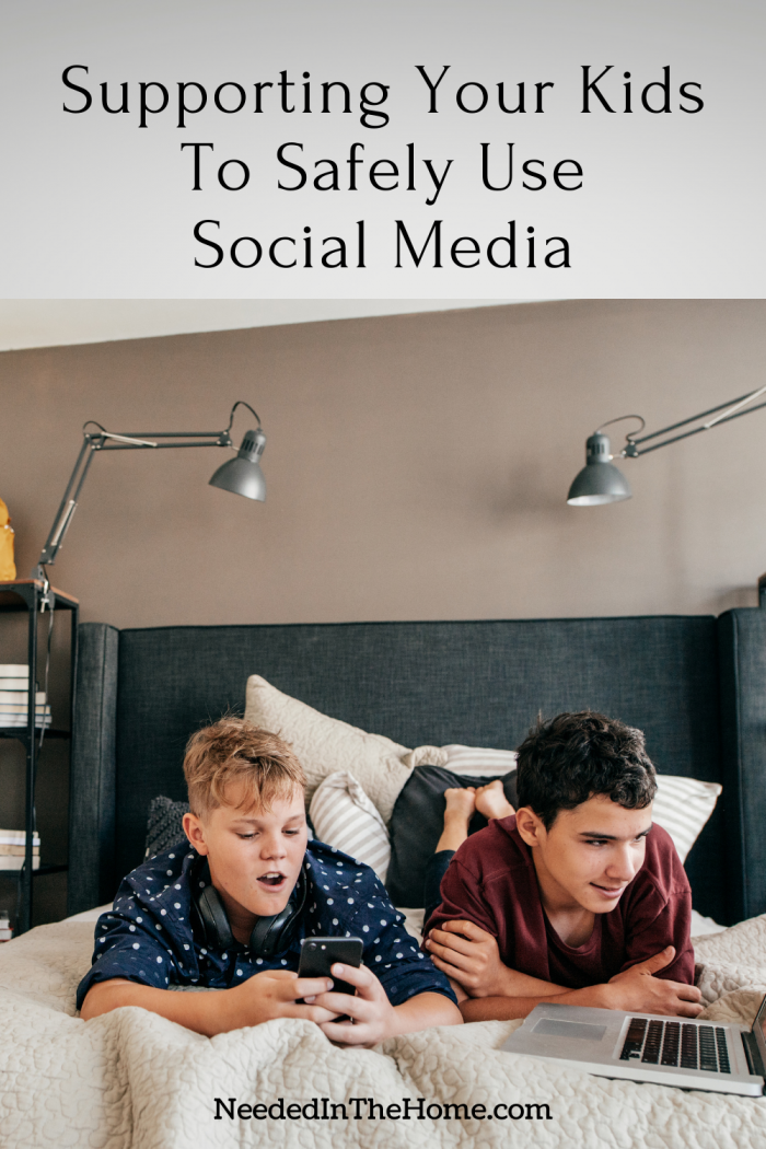 Supporting Your Kids To Safely Use Social Media NeededInTheHome supporting-your-kids-to-safely-use-social-media-neededinthehome