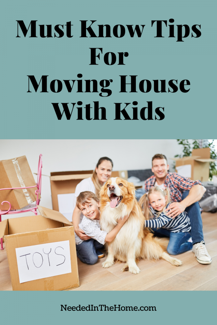 Must Know Tips For Moving House With Kids - NeededInTheHome