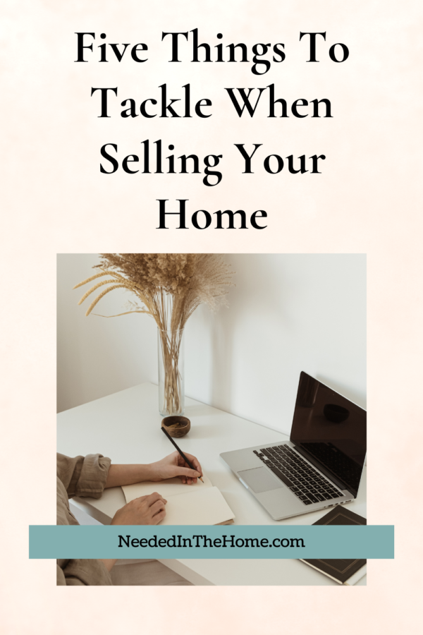 5 Things To Tackle When Selling Your Home - NeededInTheHome