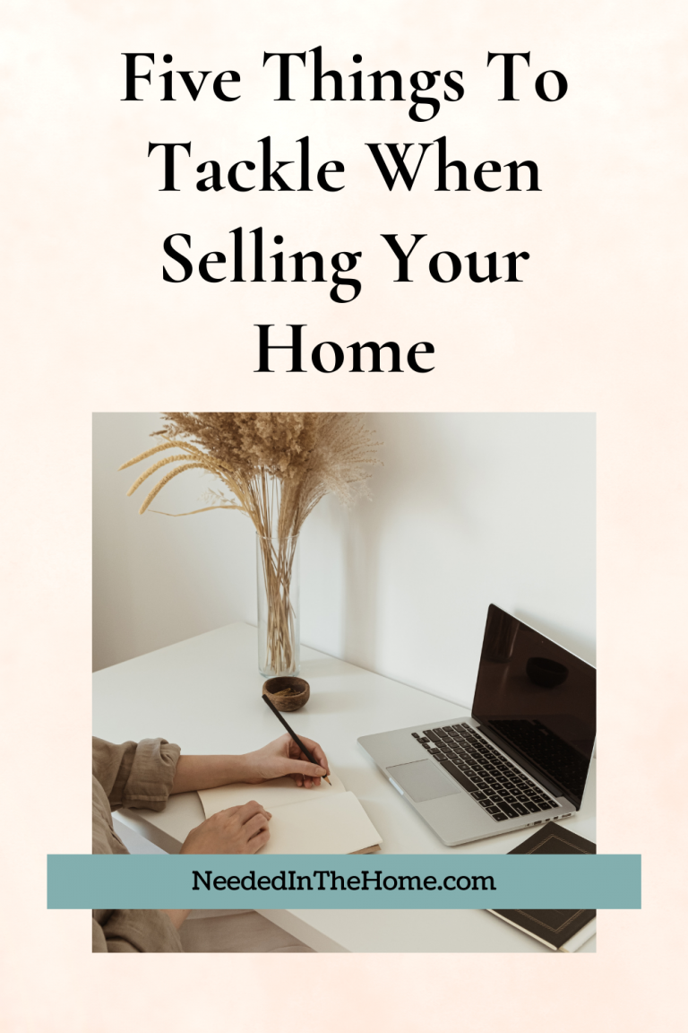 5 Things To Tackle When Selling Your Home - NeededInTheHome