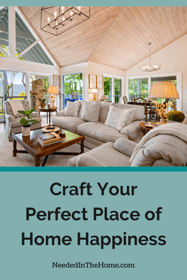 Craft Your Perfect Place of Home Happiness - NeededInTheHome