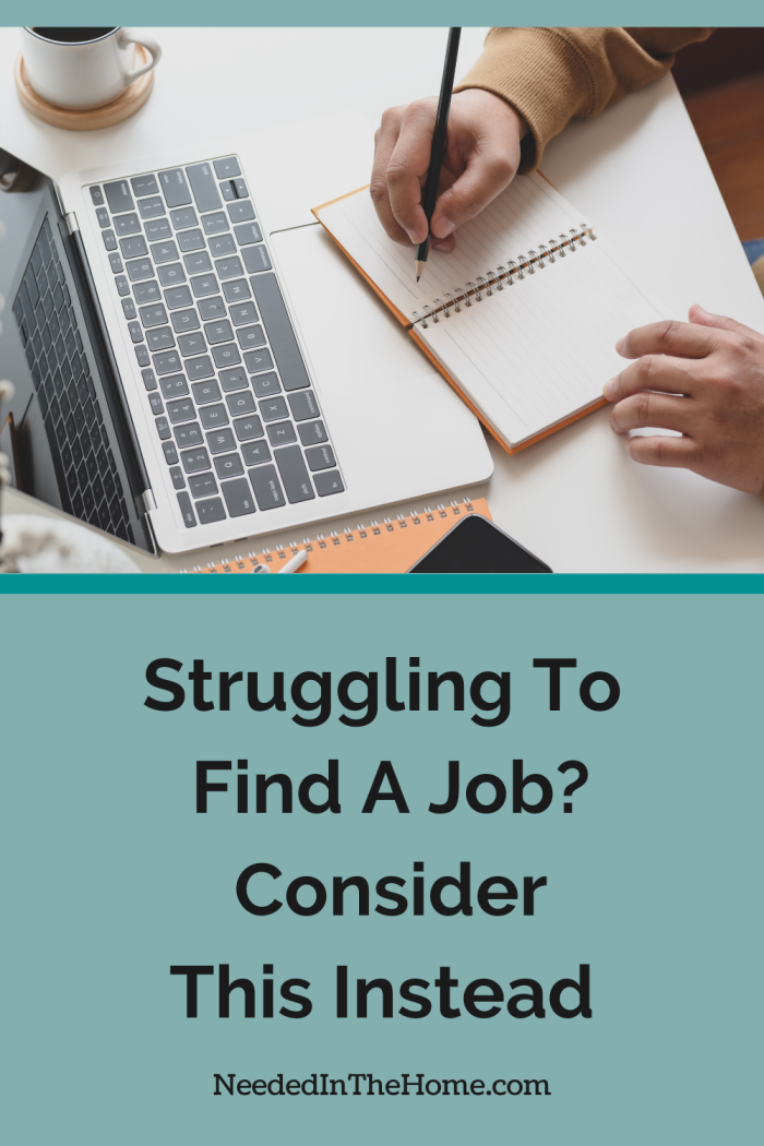Struggling To Find A Job? Consider This Instead - NeededInTheHome