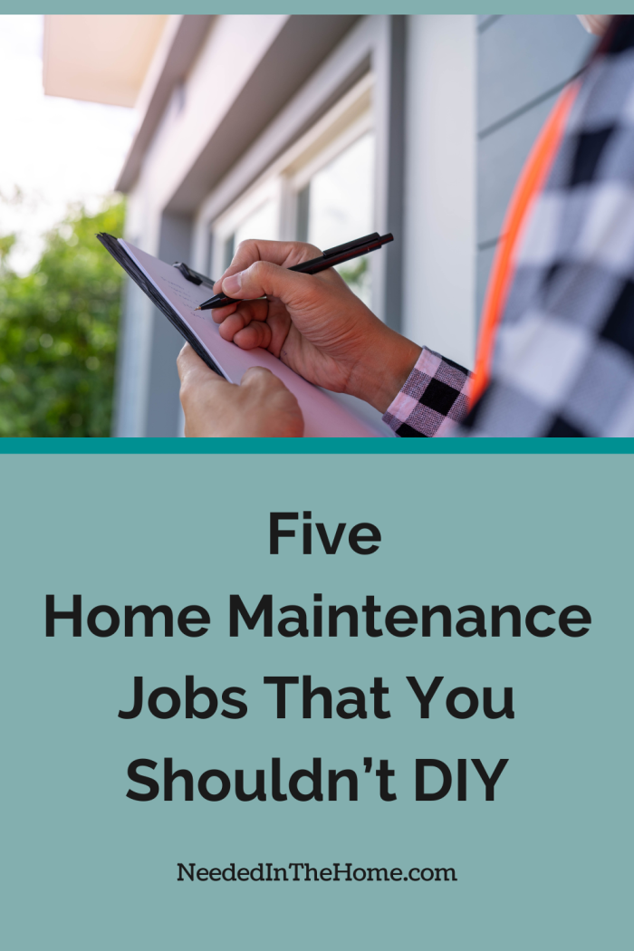 Five Home Maintenance Jobs That You Shouldn’t DIY - NeededInTheHome