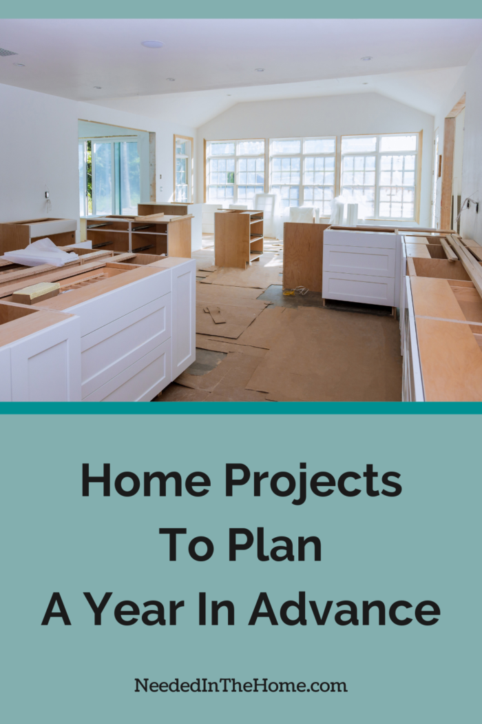 Home Projects To Plan A Year In Advance - NeededInTheHome