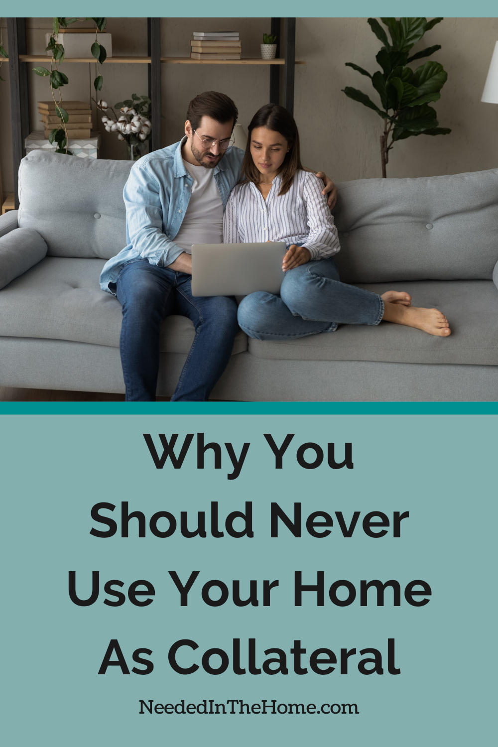 Why You Should Never Use Your Home As Collateral - NeededInTheHome